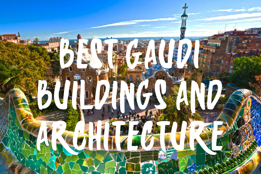 Top 10 Best Gaudi Buildings and Architecture To See in Barcelona